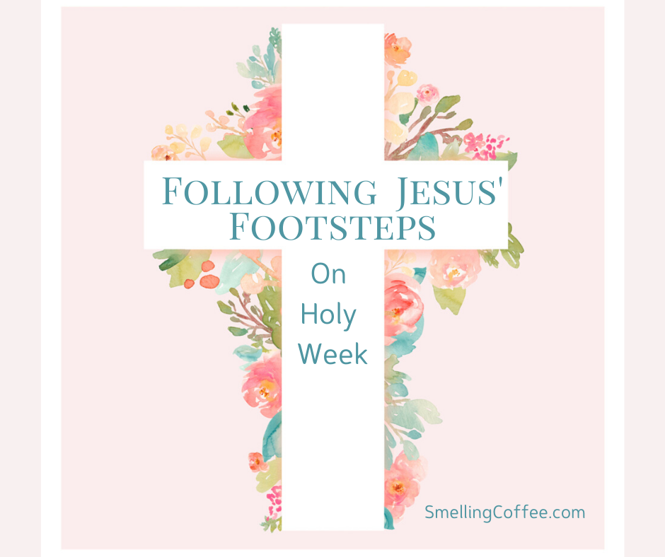 Following Jesus’ Footsteps – Wednesday of Holy Week - SmellingCoffee ...